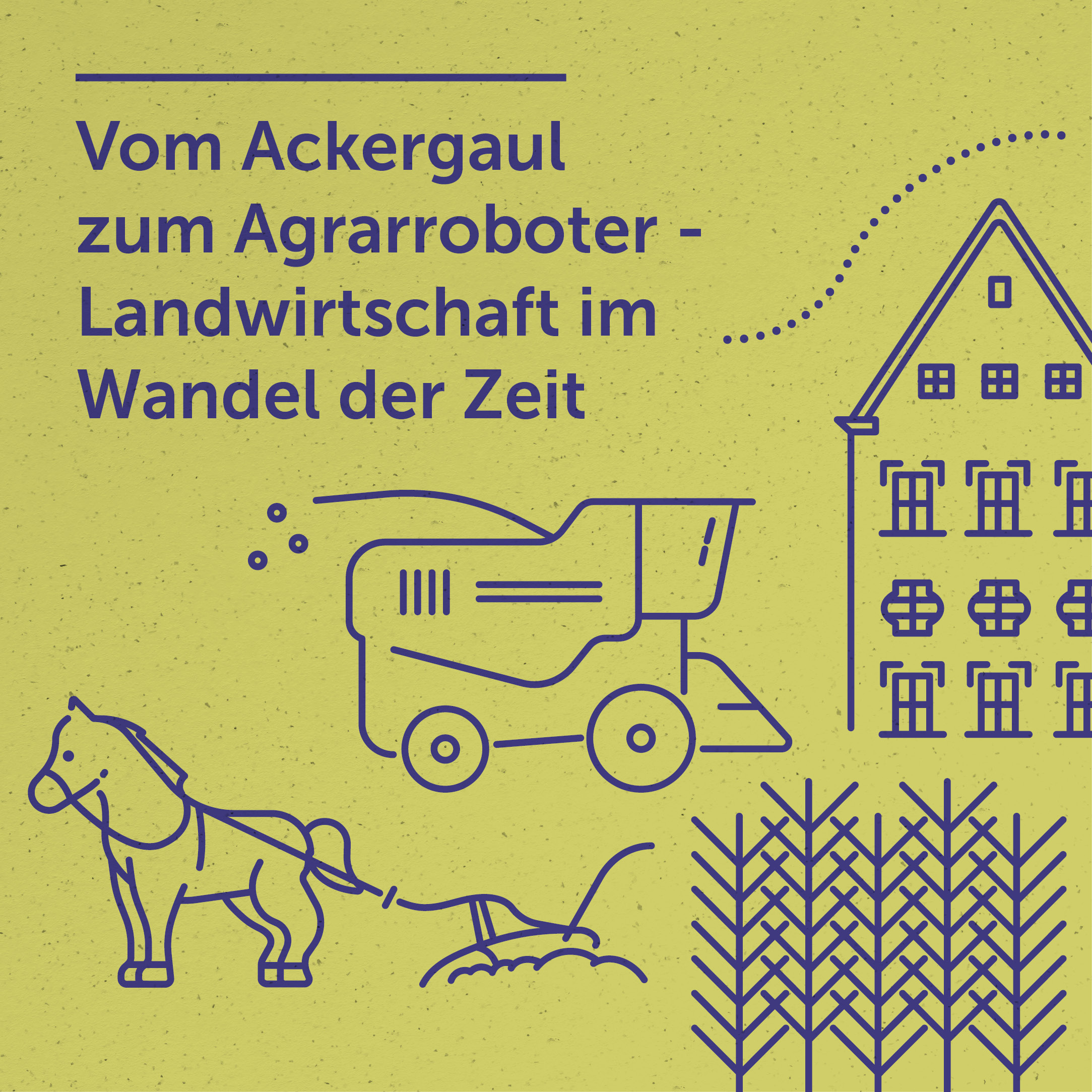 Vom Ackergaul zum Agrarroboter - Landwirtschaft im Wandel der Zeit